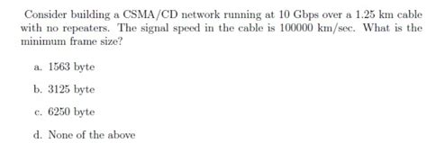 solved consider building a csma cd network running at 10gbps