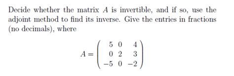Solved Decide Whether The Matrix A Is Invertible And If So Chegg Com