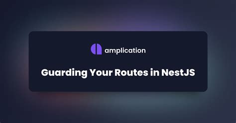 nestjs guards protecting your application routes amplication