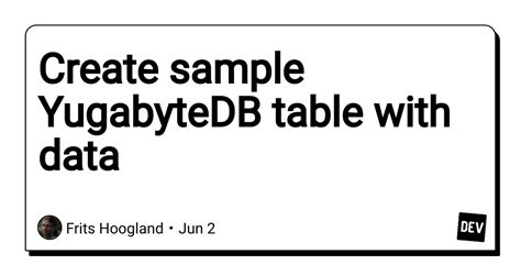 create sample yugabytedb table with data dev community