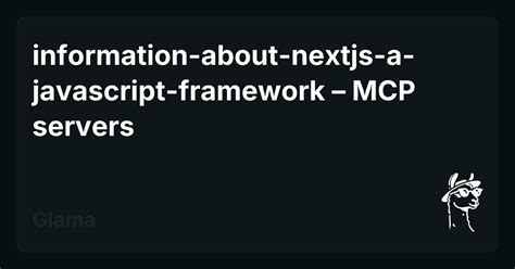 Information About Nextjs A Javascript Framework Mcp Servers Glama