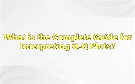 what is the complete guide for interpreting q q plots