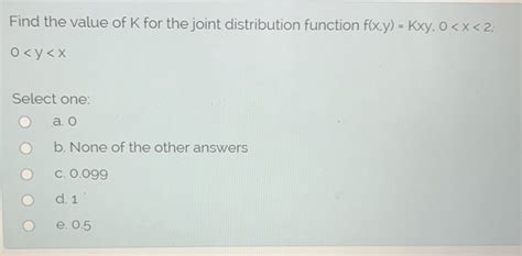 Solved Find The Value Of K For The Joint Distribution Chegg Com