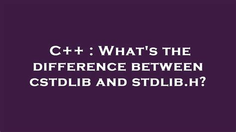 C Whats The Difference Between Cstdlib And Stdlibh Youtube