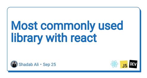 most commonly used library with react r devto