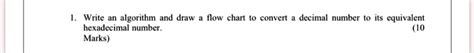Solved Write An Algorithm And Draw A Flow Chart To Convert A Decimal Number To Its
