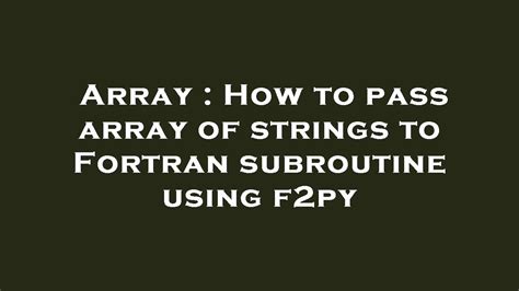Array How To Pass Array Of Strings To Fortran Subroutine Using F2py
