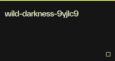 Wild Darkness 9yjlc9 Codesandbox