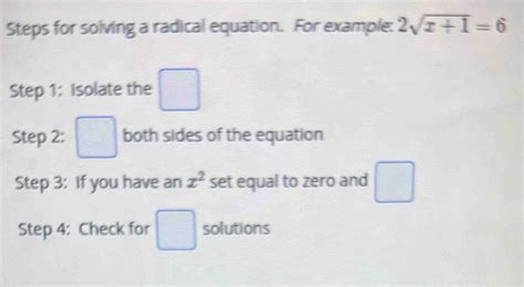 Solved Steps For Solving A Radical Equation For Example 2sqrt X 1 6 Step 1 Isolate The Step