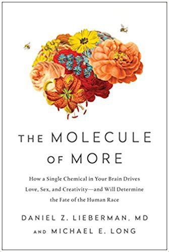 The Molecule Of More How A Single Chemical In Your Brain Drives Love Sex And Creativityand