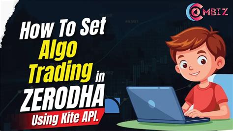 How To Set Up Algo Trading In Zerodha Using Kite API Combiz Services