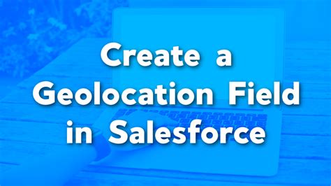 How To Create A Geolocation Field Salesforce Emily