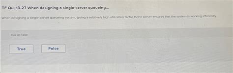Solved Tf Qu 13 27 ﻿when Designing A Single Server