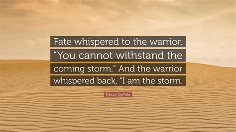 Nelson Demille Quote Fate Whispered To The Warrior You Cannot