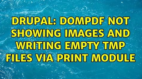 drupal dompdf not showing images and writing empty tmp files via print