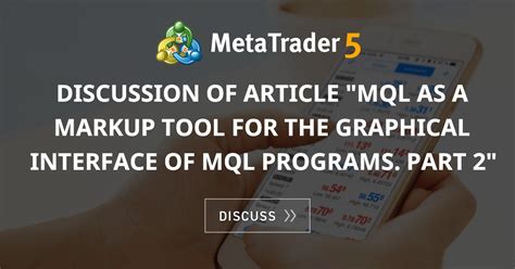 Discussion Of Article Mql As A Markup Tool For The Graphical Interface Of Mql Programs Part 2