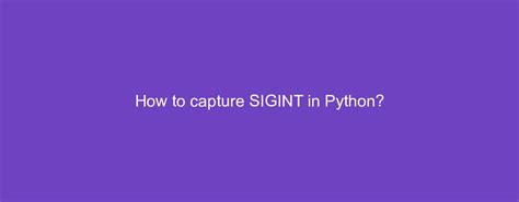 How To Capture Sigint In Python