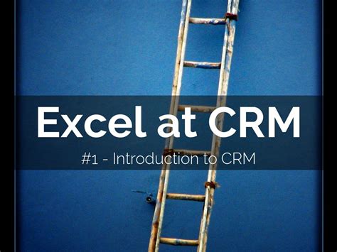 Excel At CRM Introduction To CRM By Willie Chan