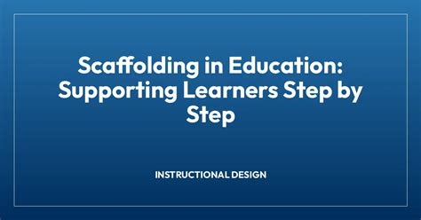 Scaffolding In Education Supporting Learners Step By Step Distance