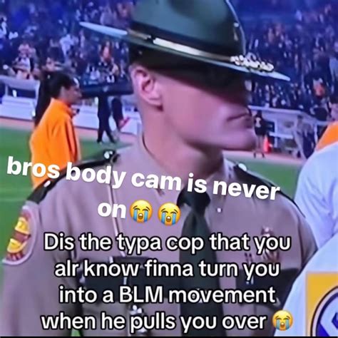 Bros Bodycam Is Never On Cassius Thundercock State Trooper Know Your Meme