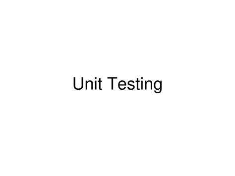 Ppt Unit Testing Powerpoint Presentation Free Download Id8909164