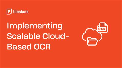 Implementing Scalable Cloud Based Ocr With Filestack A Comprehensive Guide
