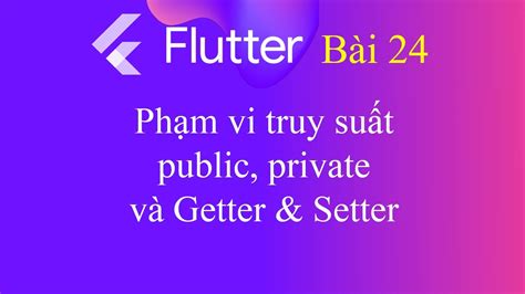 Tự Học Flutter Bài 24 Phạm Vi Truy Suất Public Private Và