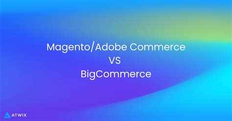 Magento Vs Bigcommerce A Comprehensive Comparison