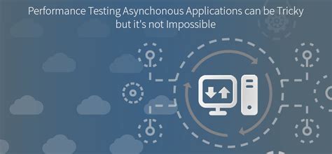 Performance Testing Asynchronous Applications Testrail