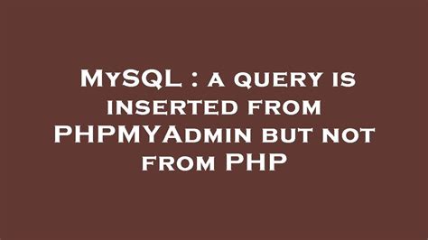 Mysql A Query Is Inserted From Phpmyadmin But Not From Php Youtube