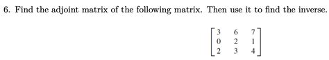 solved 6 find the adjoint matrix of the following matrix