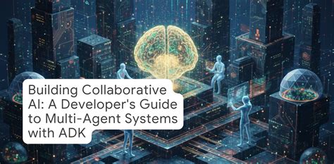 Building Collaborative Ai A Developers Guide To Multi Agent Systems