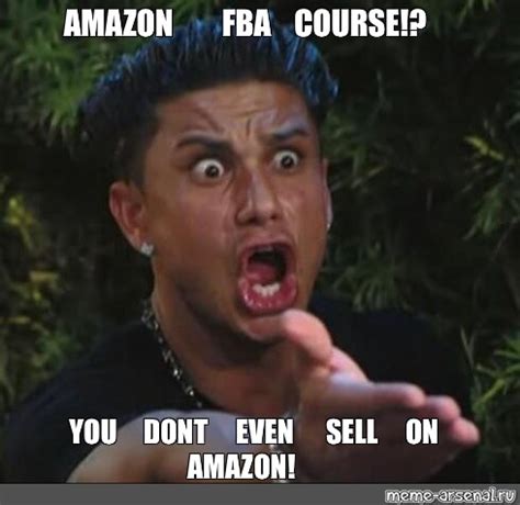 Meme Amazon Fba Course You Dont Even Sell On Amazon All Templates Meme