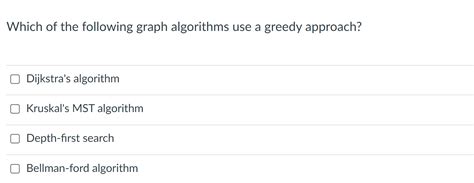 Solved Which Of The Following Graph Algorithms Use A Greedy