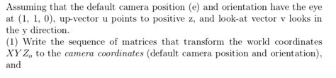 Solved Assuming That The Default Camera Position E And Chegg