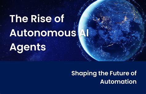 The Rise Of Autonomous Ai Agents Shaping The Future Of Automation Zartis