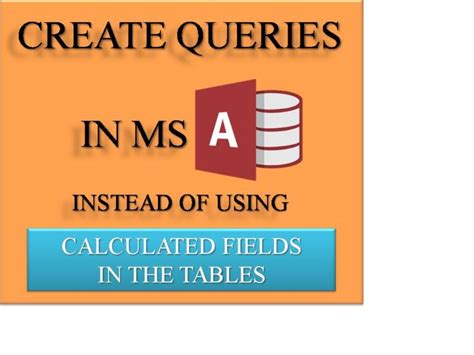 why one should use queries instead of calculated fields for access tables