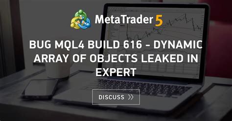 Bug Mql4 Build 616 Dynamic Array Of Objects Leaked In Expert