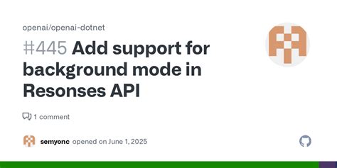 Add Support For Background Mode In Resonses Api · Issue 445 · Openaiopenai Dotnet · Github