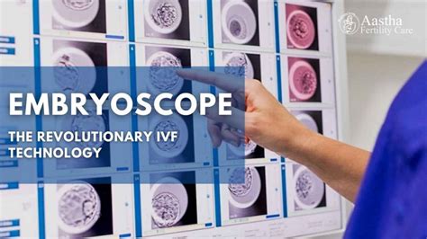 Embryoscope The Revolutionary Ivf Technology Aastha Fertility