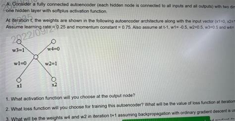 A Consider A Fully Connected Autoencoder Each