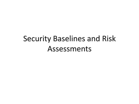 Security Baselines And Risk Assessments Ppt