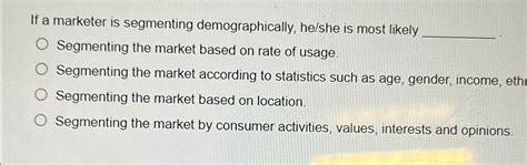 solved if a marketer is segmenting demographically he she