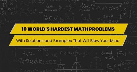 10 Worlds Hardest Math Problems With Solutions And Examples