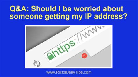 Q A Should I Be Worried About Someone Getting My IP Address