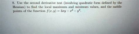 Use The Second Derivative Test Involving Quadratic Form Defined By The Hessian Find The Local