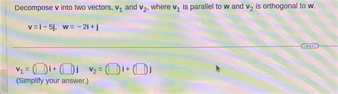 solved decompose v ﻿into two vectors v1 ﻿and v2 ﻿where v1