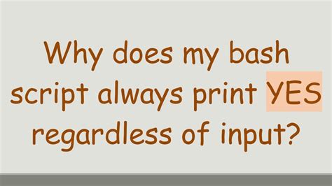 Why Does My Bash Script Always Print Yes Regardless Of Input Youtube