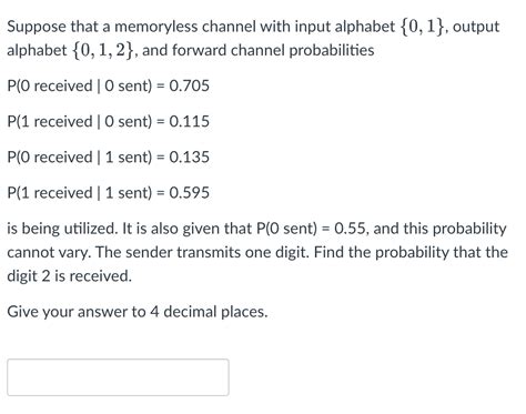 Solved Suppose That A Memoryless Channel With Input Alphabet Chegg