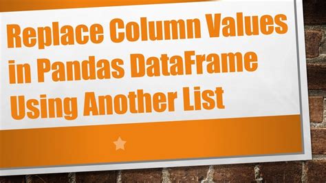 Replace Column Values In Pandas Dataframe Using Another List Youtube